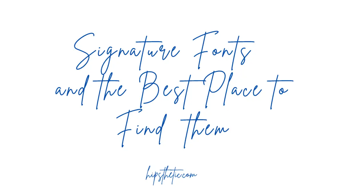 Signature Fonts - The Best Place to Find them - Hipsthetic
