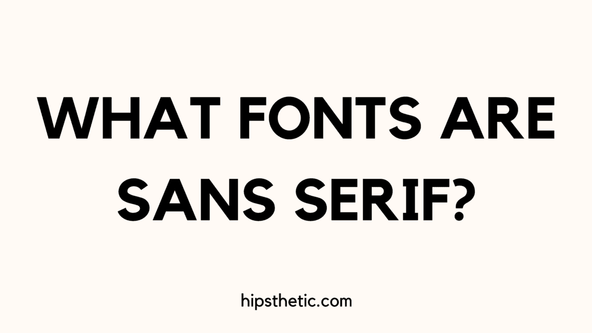 What Fonts are Sans Serif - Hipsthetic