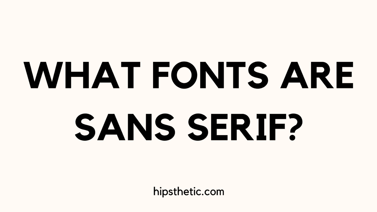 What Fonts are Sans Serif - Hipsthetic
