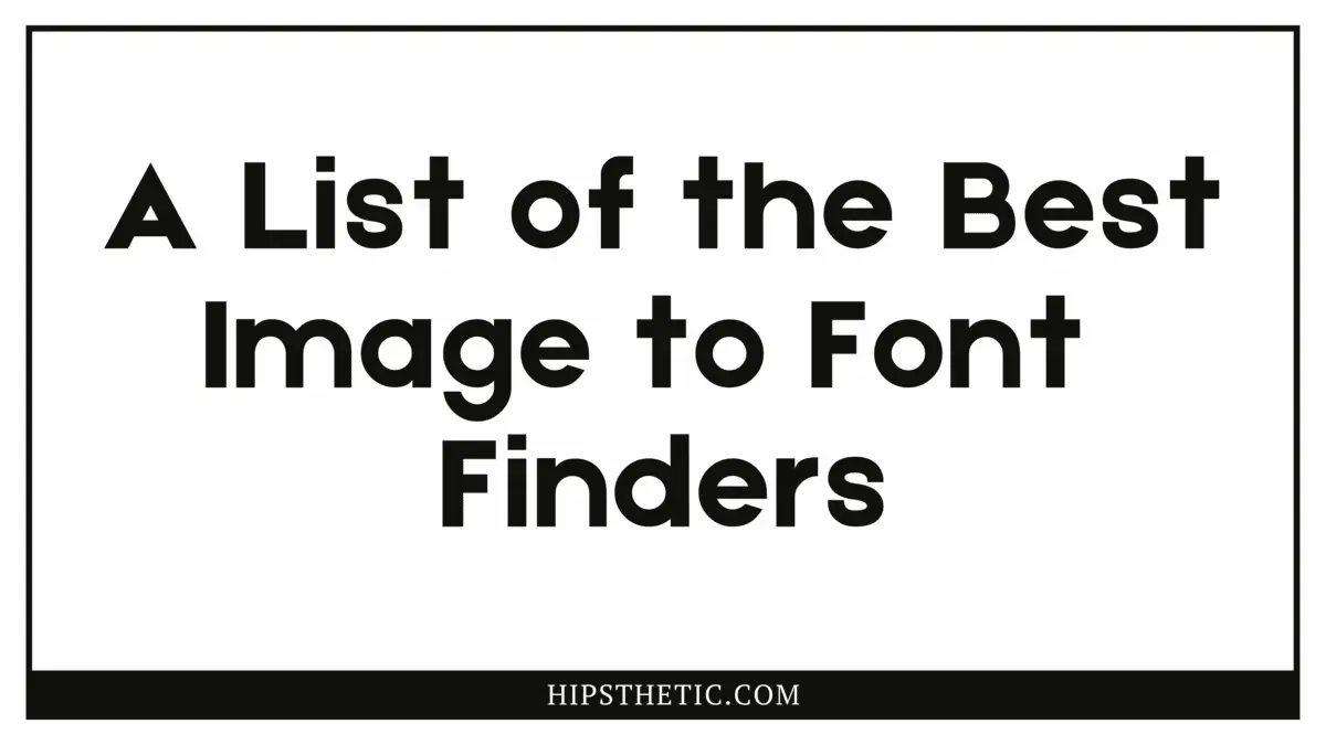 A List of the Best Image to Font Finders - Hipsthetic
