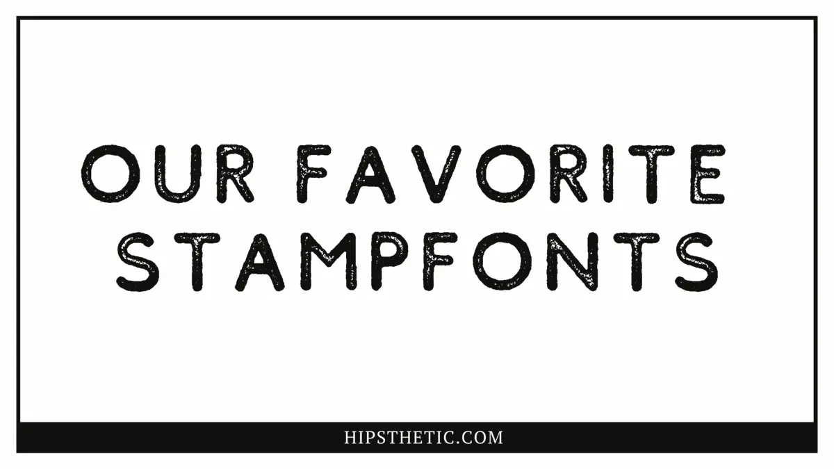 Our Favorite Stamp Fonts - Hipsthetic