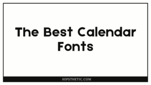 The Best Calendar Fonts - Hipsthetic