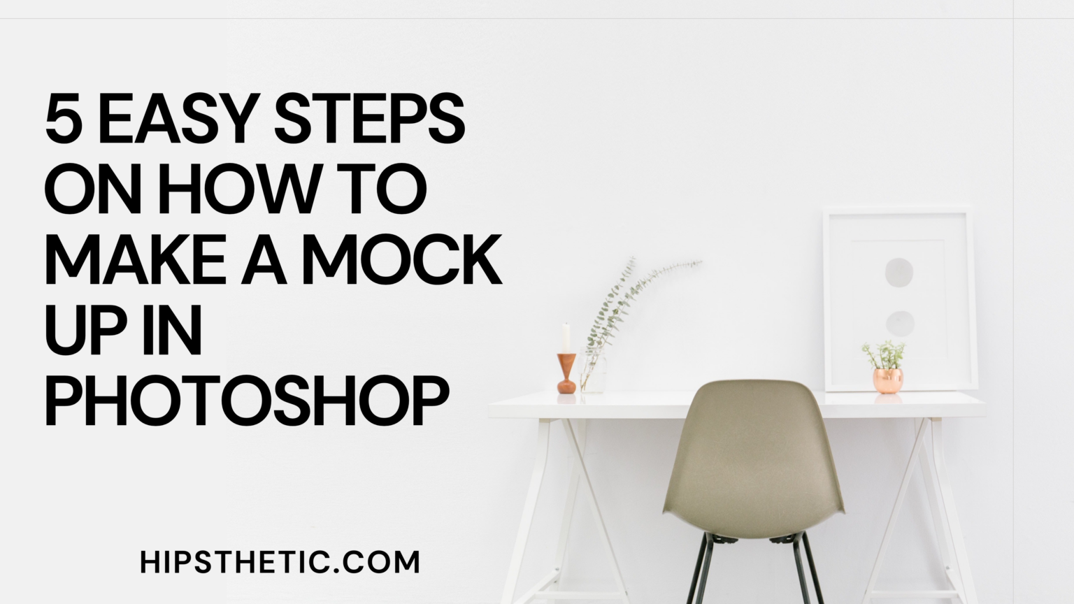 How to Make a Mockup on Photoshop in 5 Steps - Hipsthetic