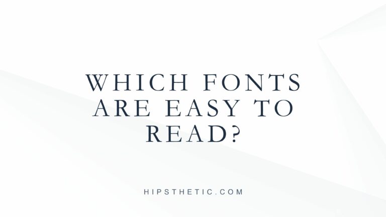 Which Fonts Are Easy to Read? - Hipsthetic