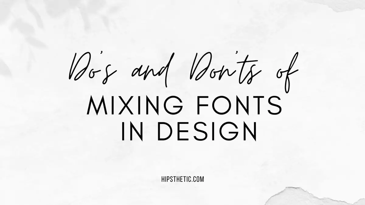 Dos and Don’ts of Mixing Fonts in Design - Hipsthetic