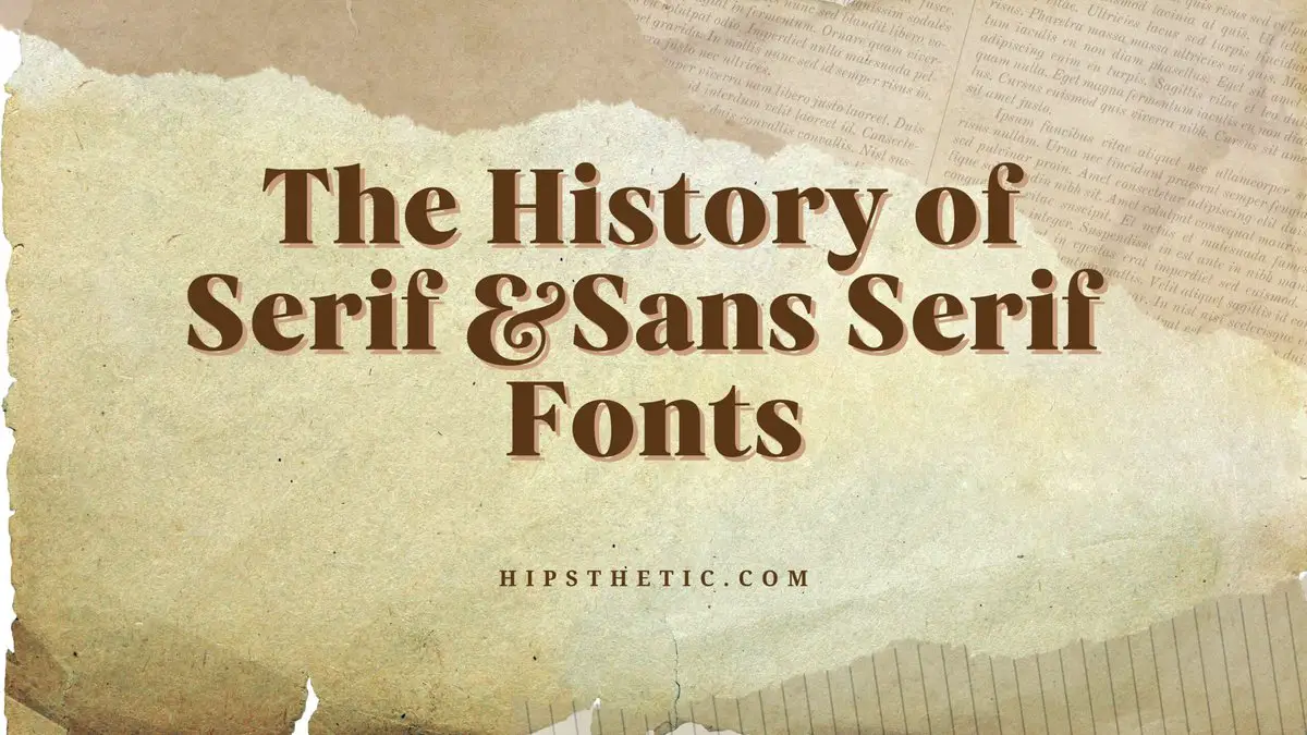 The History of Serif and Sans Serif Fonts - Hipsthetic