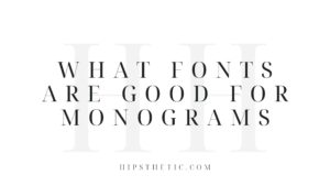 What Fonts are Good for Monograms (Paid and Free) 2024 - Hipsthetic
